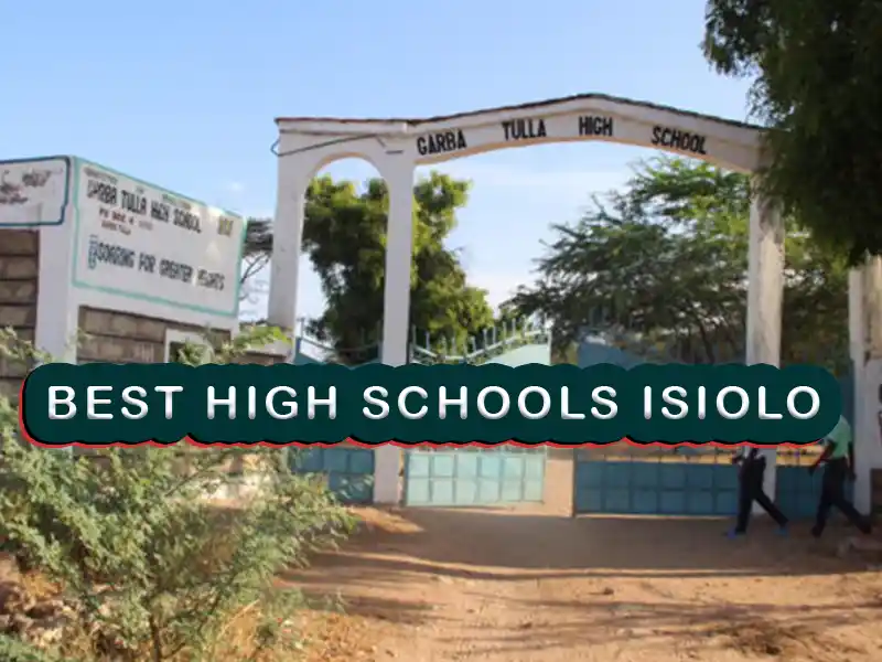 55 Best Secondary Schools in Isiolo, List of Top Ranking KNEC Giants ...